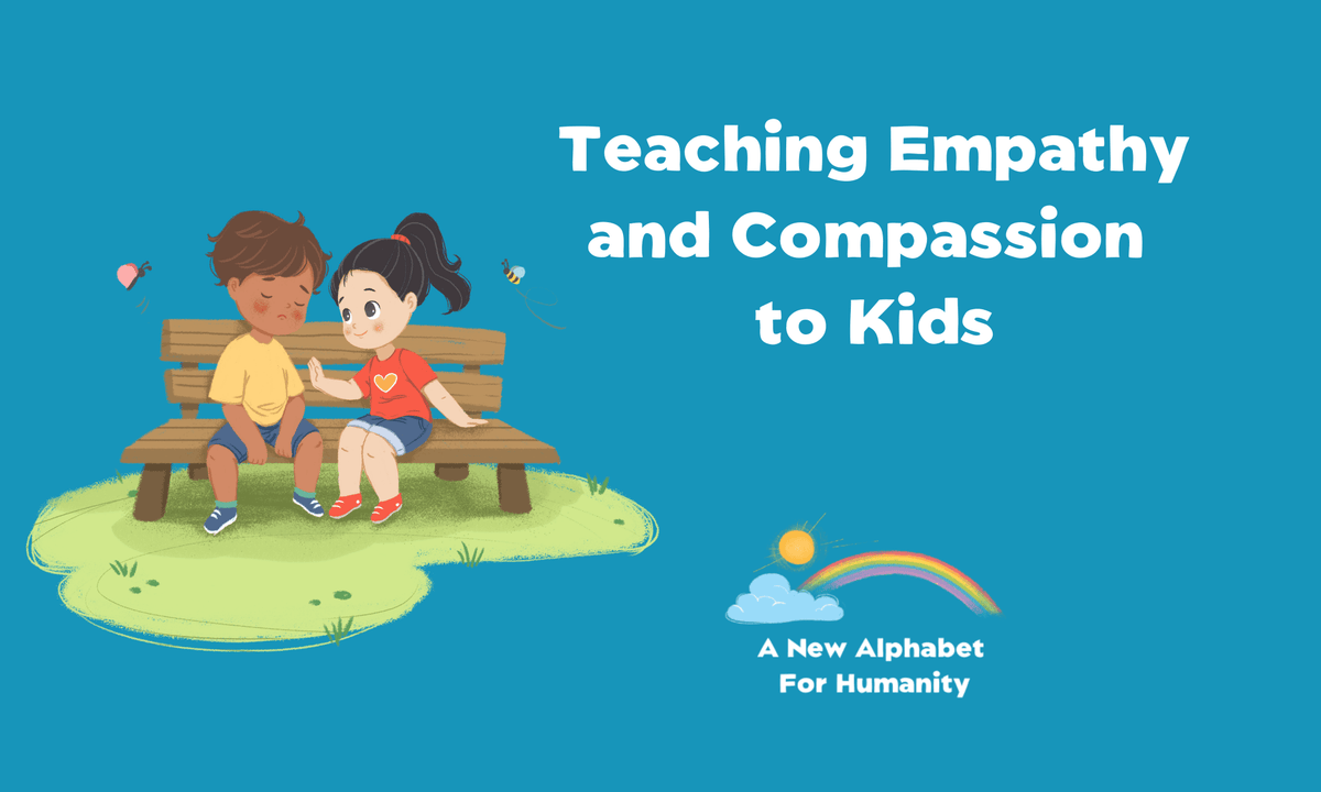 Teaching Empathy and Compassion to Kids - Alphabet For Humanity